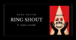 Ring Shout: Book Review | OMG! Kaya Reads